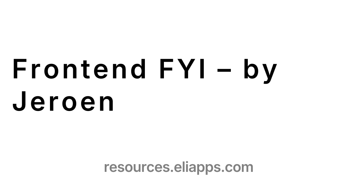 Frontend FYI – by Jeroen on EliApps Resources (info & links)